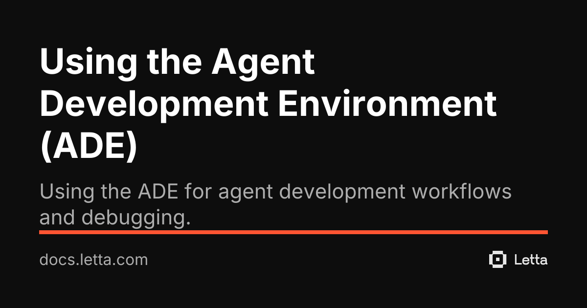 Using the Agent Development Environment (ADE) | Letta Docs