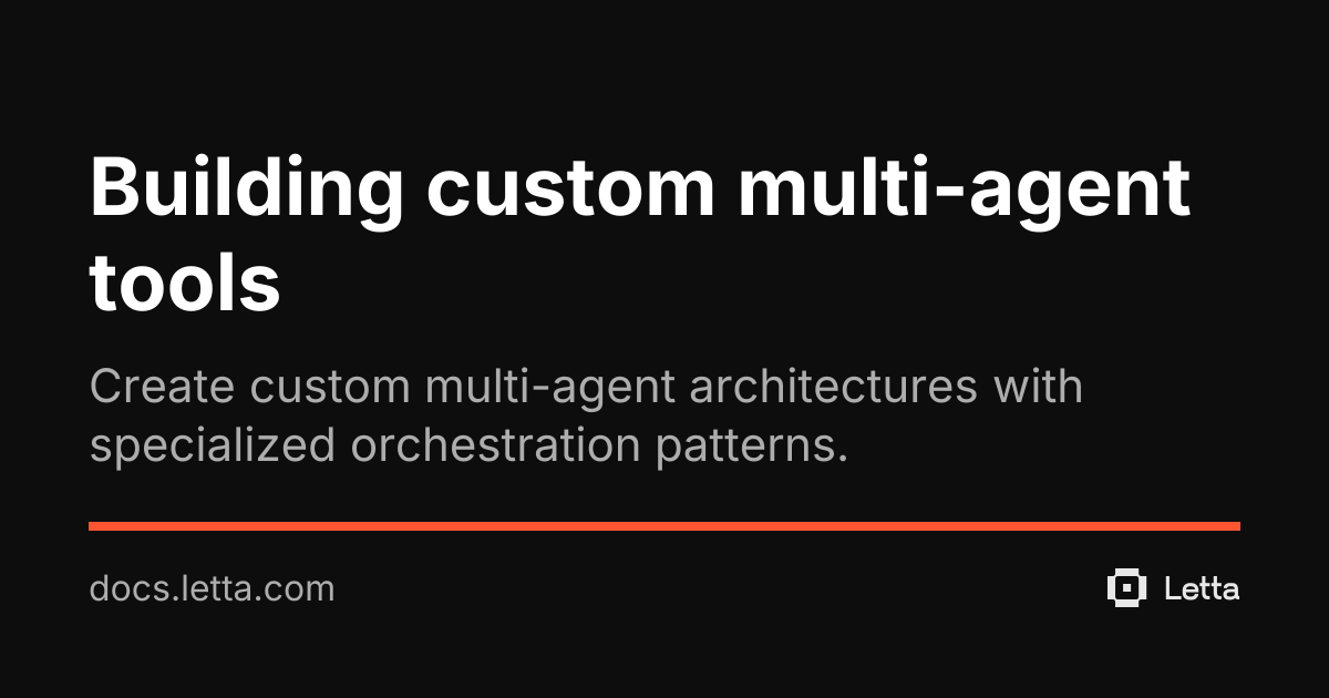 Building custom multi-agent tools | Letta Docs