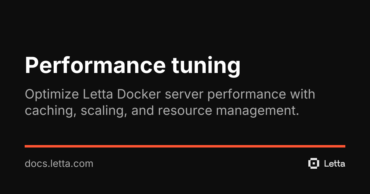 Performance tuning | Letta Docs
