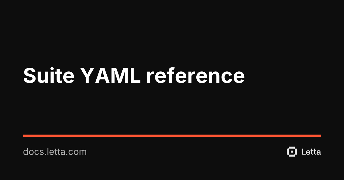 Suite YAML reference | Letta Docs
