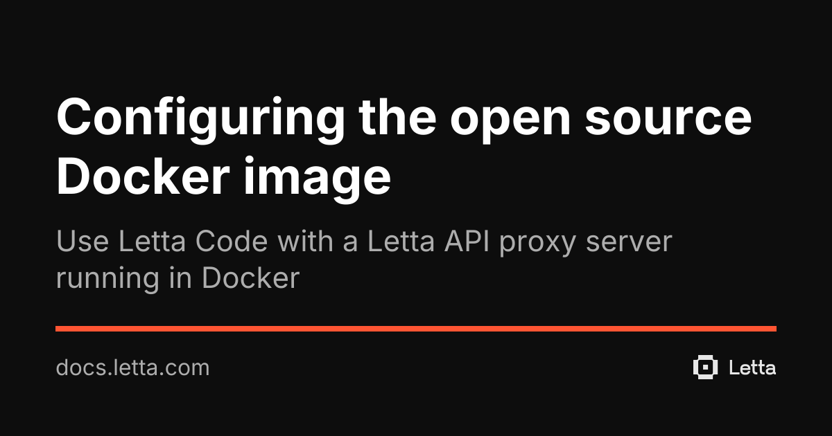 Configuring the open source Docker image | Letta Docs